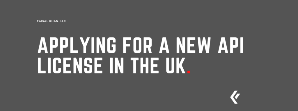 Applying for a New API License in the UK - Faisal Khan