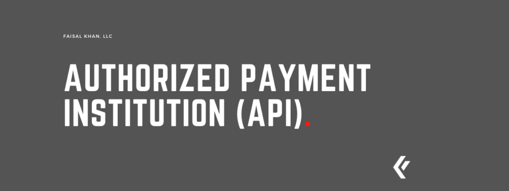 Authorized Payment Institution (API) - Faisal Khan