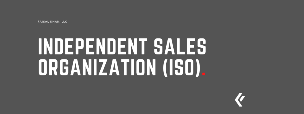 Independent Sales Organization (ISO) - Faisal Khan