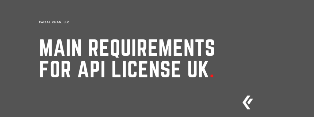 Main Requirements for API License UK - Faisal Khan