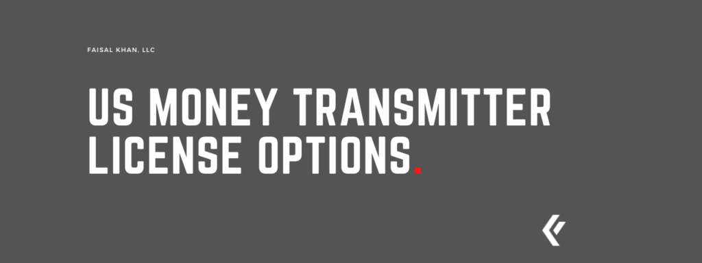 US Money Transmitter License Options - Faisal Khan