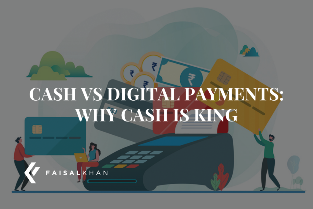 Cash vs Digital Payments: Why Cash is King - Faisal Khan